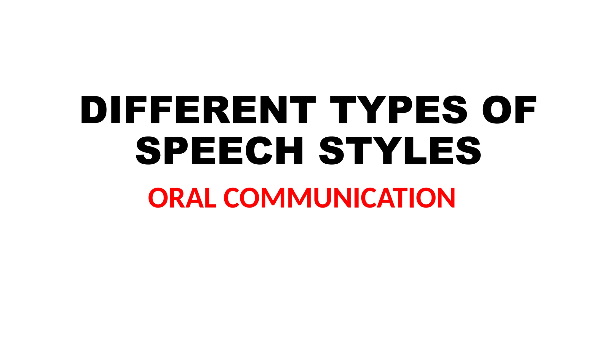 ORAL COMMUNICATION DIFFERENT TYPES OF SPEECH STYLES.pptx