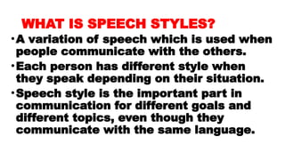 ORAL COMMUNICATION DIFFERENT TYPES OF SPEECH STYLES.pptx