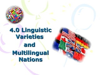 4.0 Linguistics Varieties, Multilingual Nations.ppt