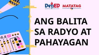 4. ARALIN 4, WK5 - ANG BALITA SA RADYO AT PAHAYAGAN.pptx
