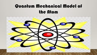 Quantum Mechanical Model of the atom.... | PPTX