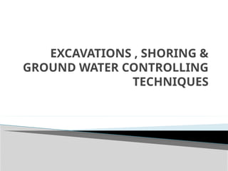 EXCAVATIONS , SHORING & GROUND WATER CONTROLLING TECHNIQUES | PPT