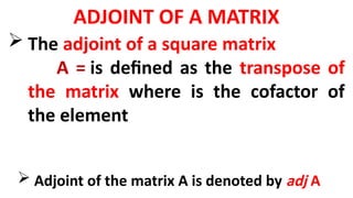 4.5 ADJOINT AND INVERSE OF A MATRIX.pptx