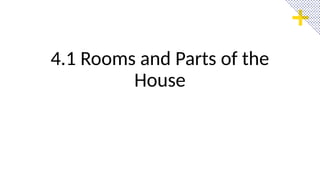 4.1 Rooms and Parts of the House present | PPTX