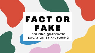 Solving quadratic equation fact or fake game | PPTX