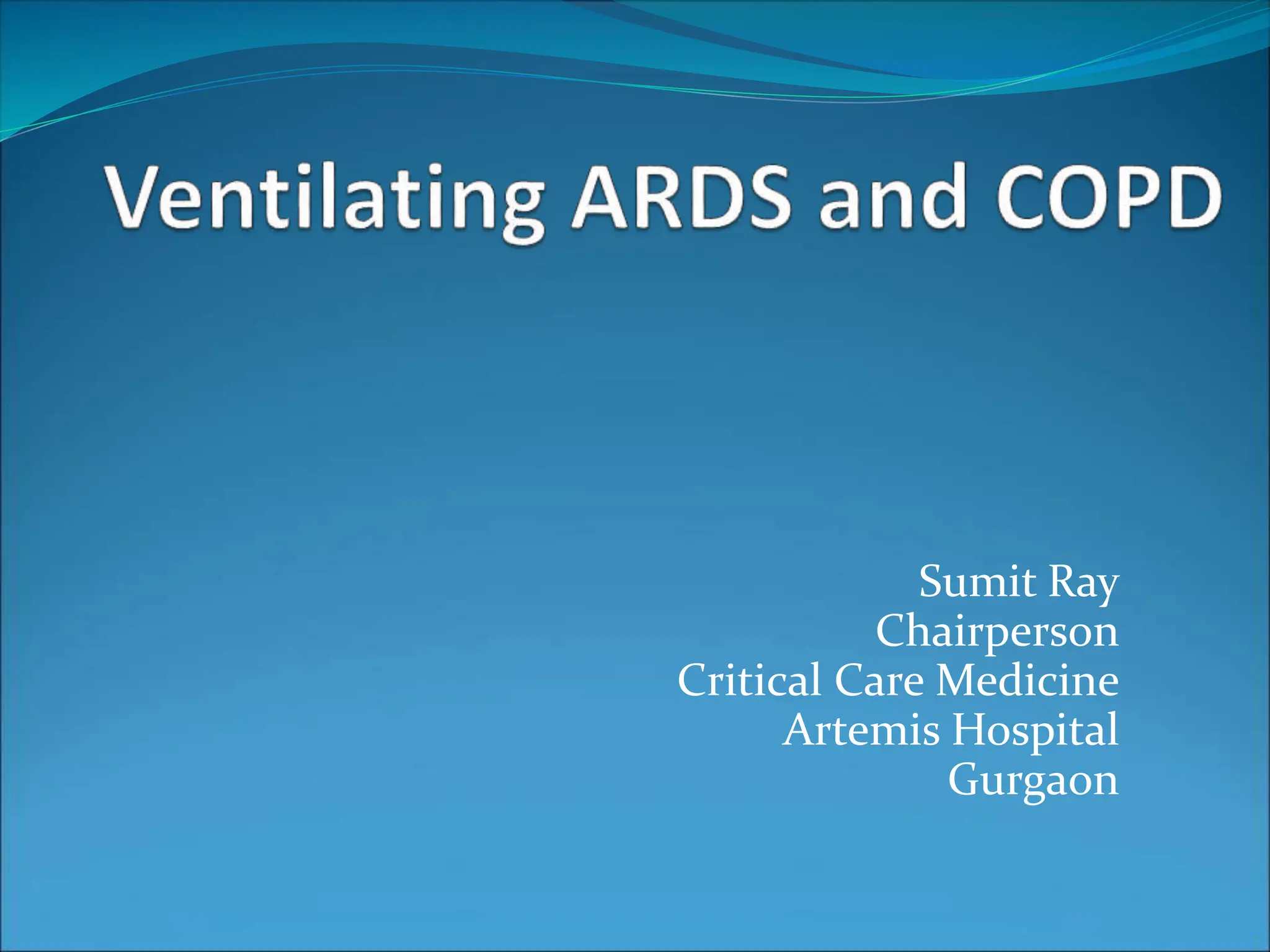 ARDS & COPD Ventilation along with the trials conducted and what to be ...