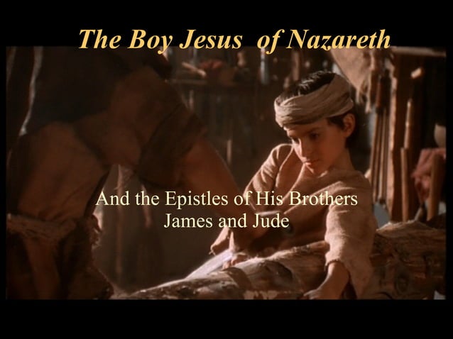 4 (b)the boy jesus of nazareth james and jude | PPT