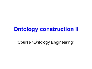 Ontology Engineering: ontology construction II | PPT