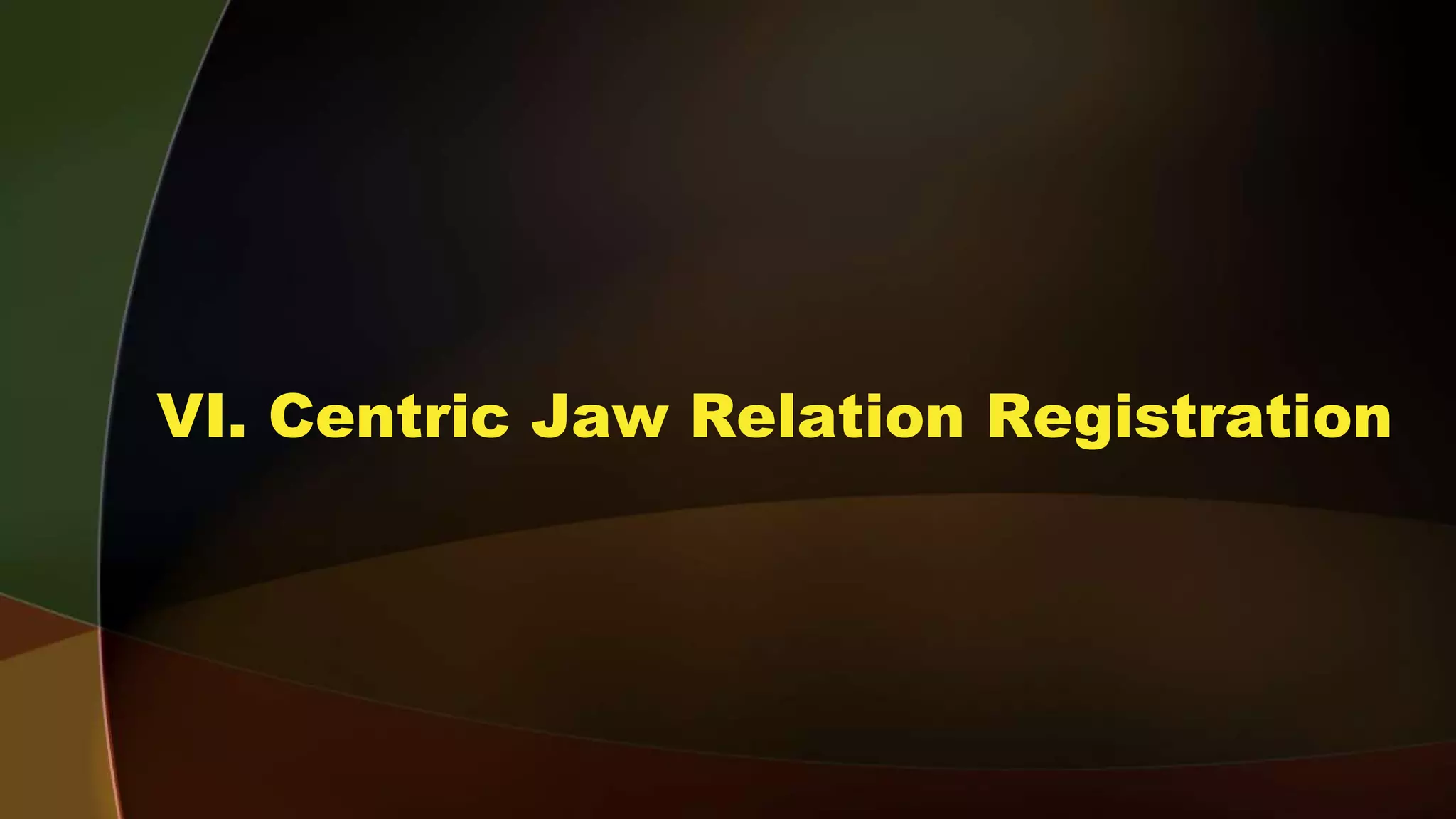 Complete Denture 4- Maxillo-mandibular Relation Records d- Centric ...