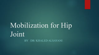 4- Hip mobilization Hip mobilization.pptx