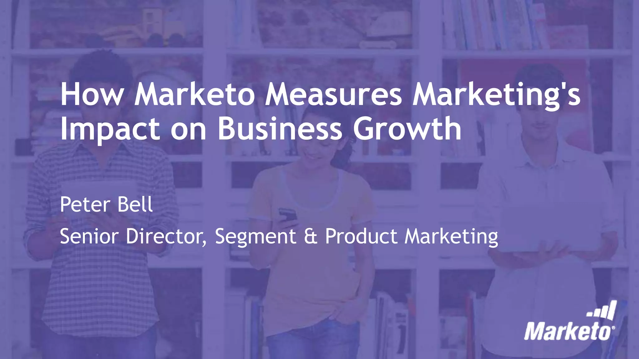 How Marketo Measures Marketing's Impact on Business Growth | PPT