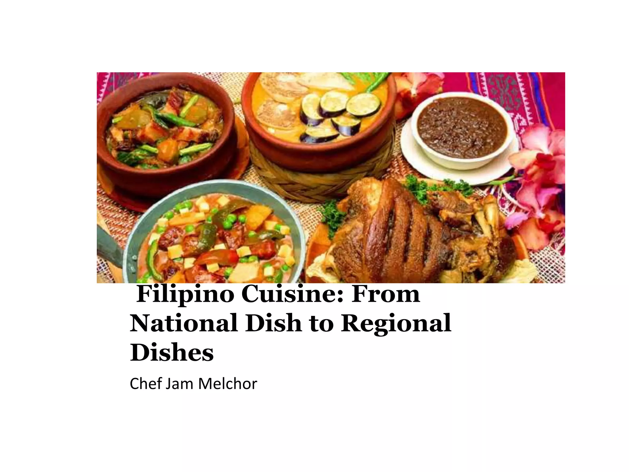 Chef Jam Melchor - Filipino Cuisine: From National Dish to Regional ...