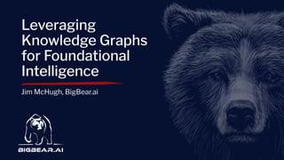 Government GraphSummit: Leveraging Knowledge Graphs for Foundational Intelligence | PPT