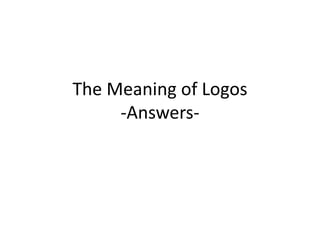 4-Meaning of Logos- A Very Good ones.ppt