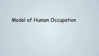 (Model of Human Occupation in occupational therapy | PPTX