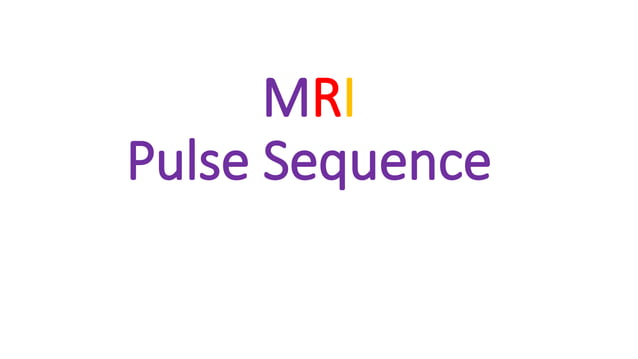 4- MRI pulse sequences 1.pptx MRI pulse sequences MRI pulse sequences | PPTX