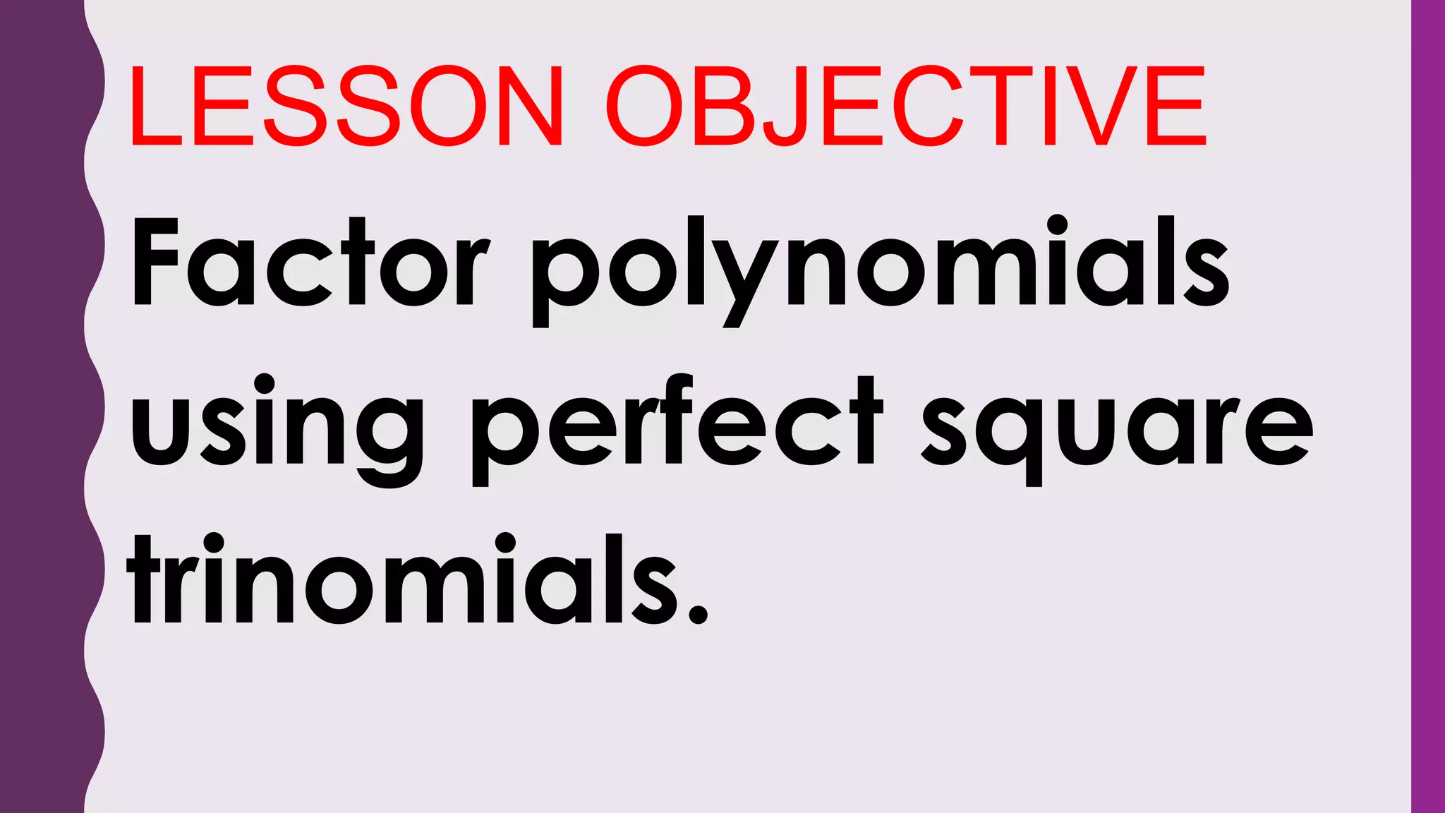 4 - PERFECT SQUARE TRINOMIAL.pptx