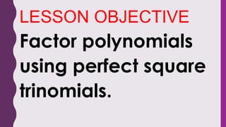 4 - PERFECT SQUARE TRINOMIAL.pptx