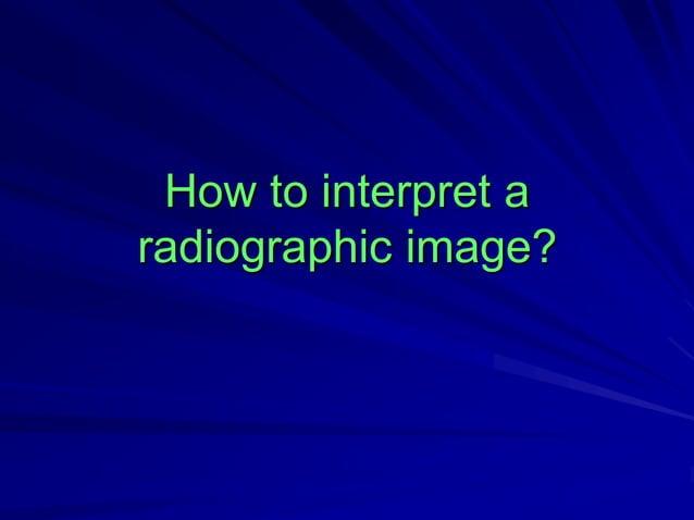 Principles Of Radiographic Interpretation | PPSX | Dental Health ...