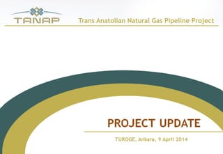 TANAP - Trans Anatolian Natural Gas Pipeline Project | PPT