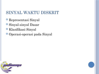 Sistem dan Sinyal Waktu Diskrit - Pemrosesan Sinyal Digital.pptx