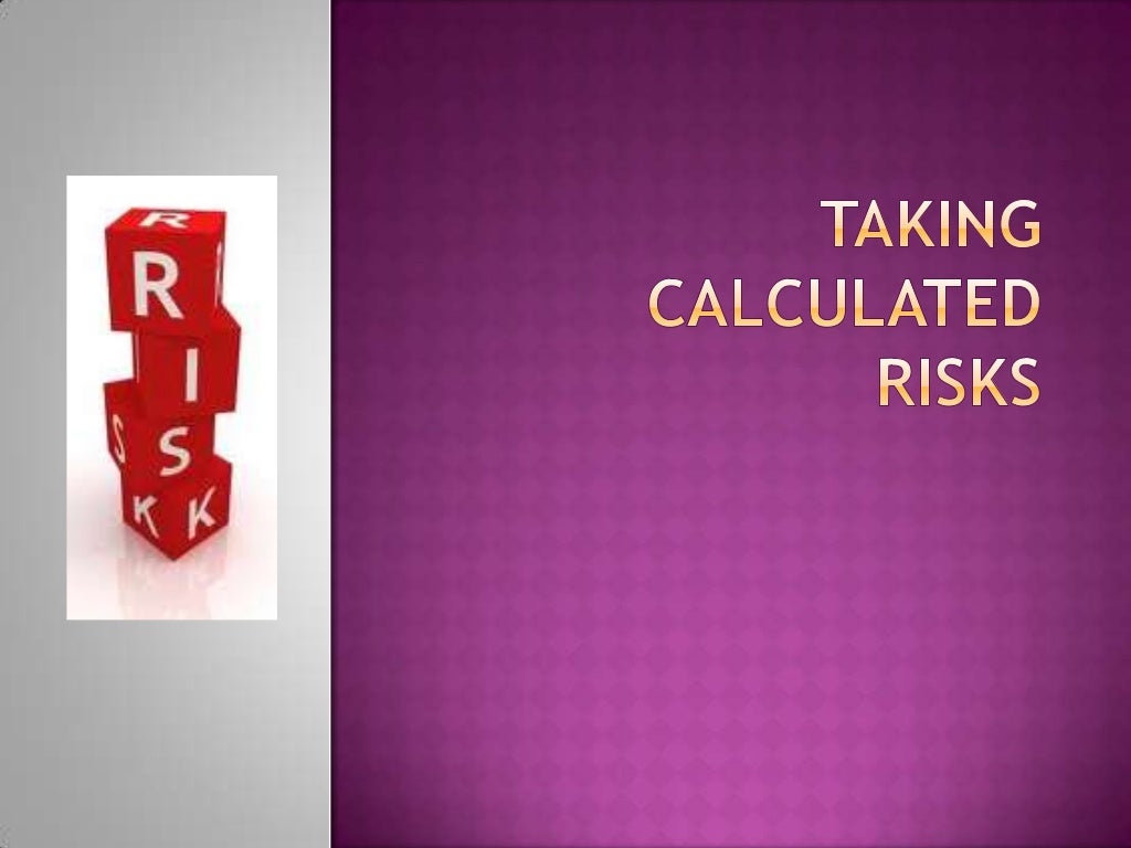 4 taking calculated risks