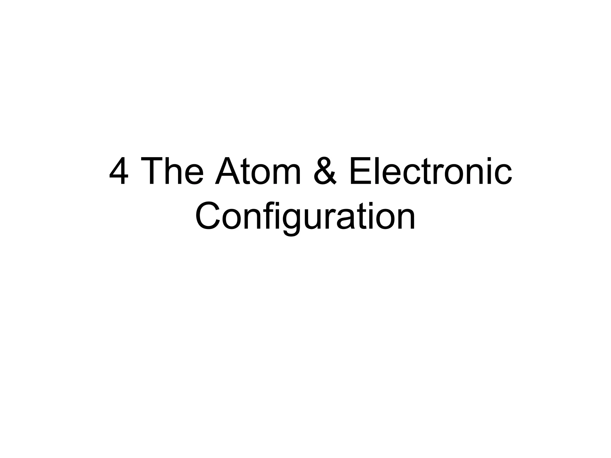 4 The Atom & Electronic Configuration | PPT | Chemistry | Science
