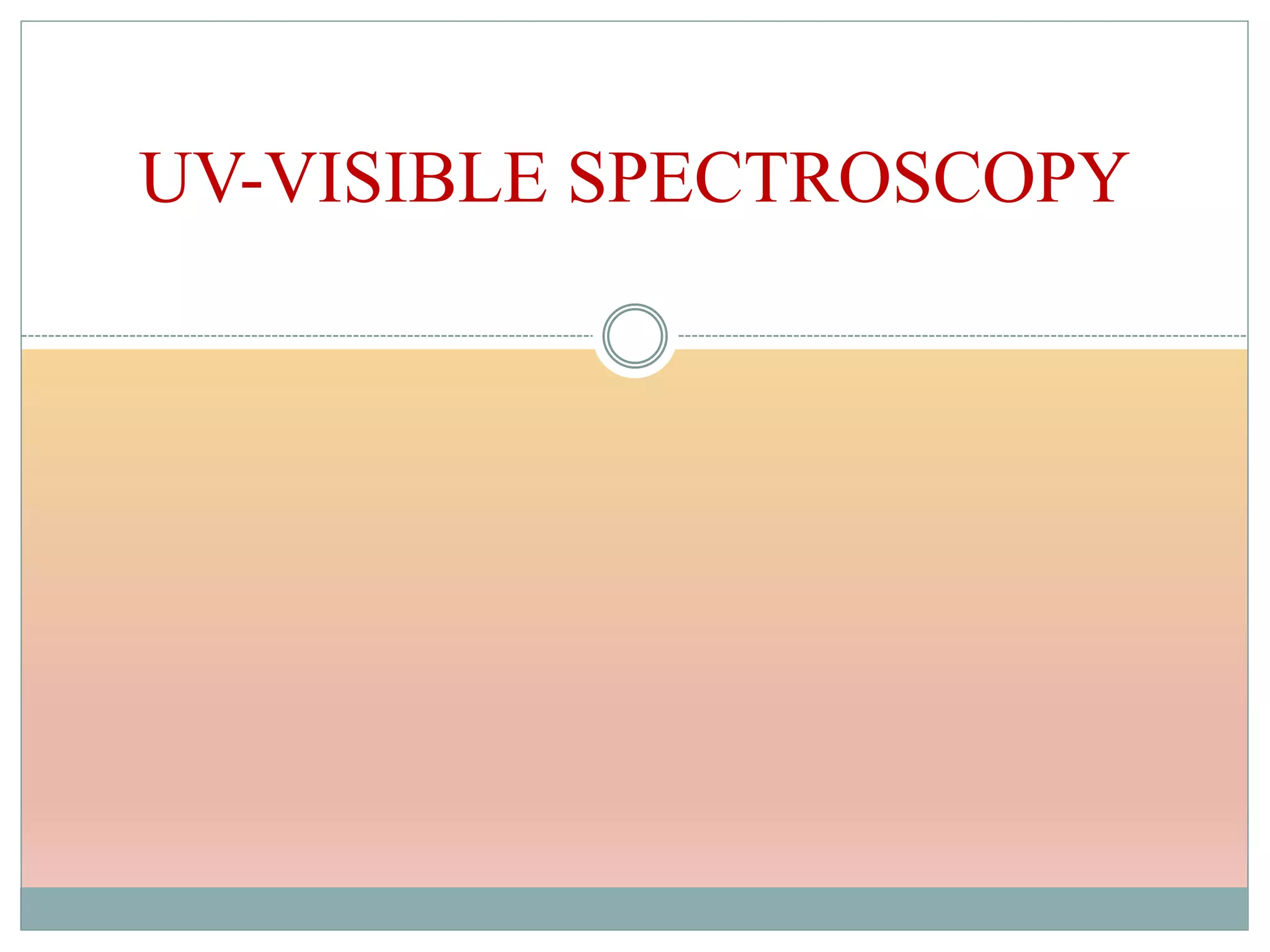 UV SPECTROSCOPY [ULTRA-VIOLET SPECTROSCOPY] | PPTX