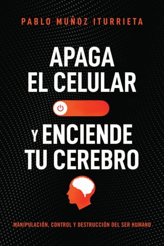 40. Apaga el celular y enciende tu cerebro (Pablo Muñoz Iturrieta).pdf