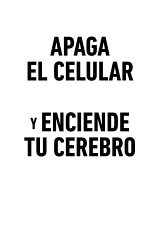 40. Apaga el celular y enciende tu cerebro (Pablo Muñoz Iturrieta).pdf