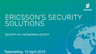 telebriefing-150415-ericssons-security-solutions | PPT
