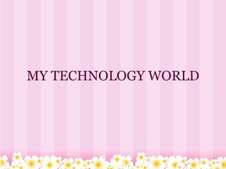 My Technology World | PPT