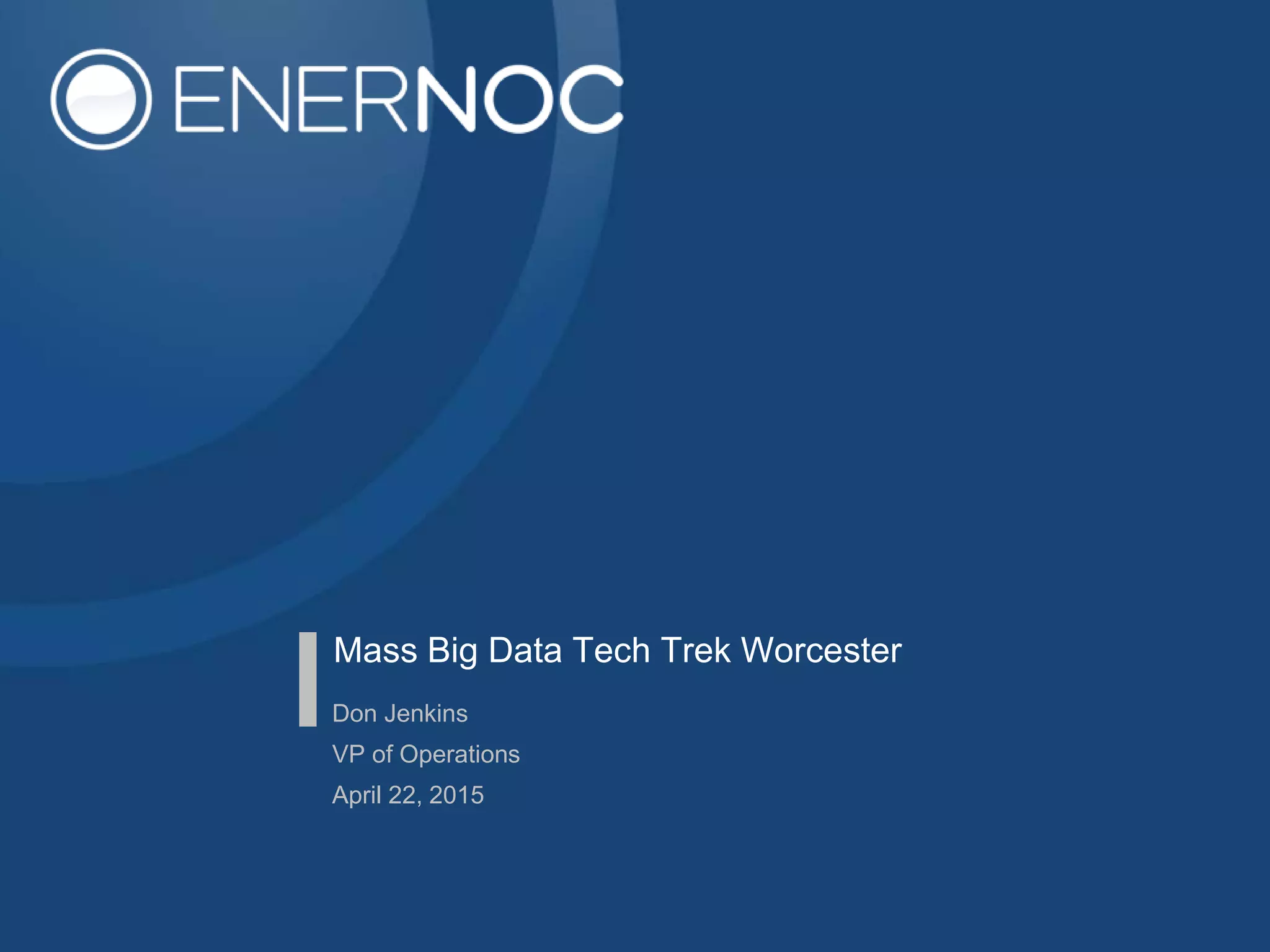 EnerNOC presentation for Mass Big Data Tech Trek Worcester, Don Jenkins ...