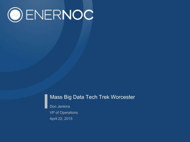 EnerNOC presentation for Mass Big Data Tech Trek Worcester, Don Jenkins ...