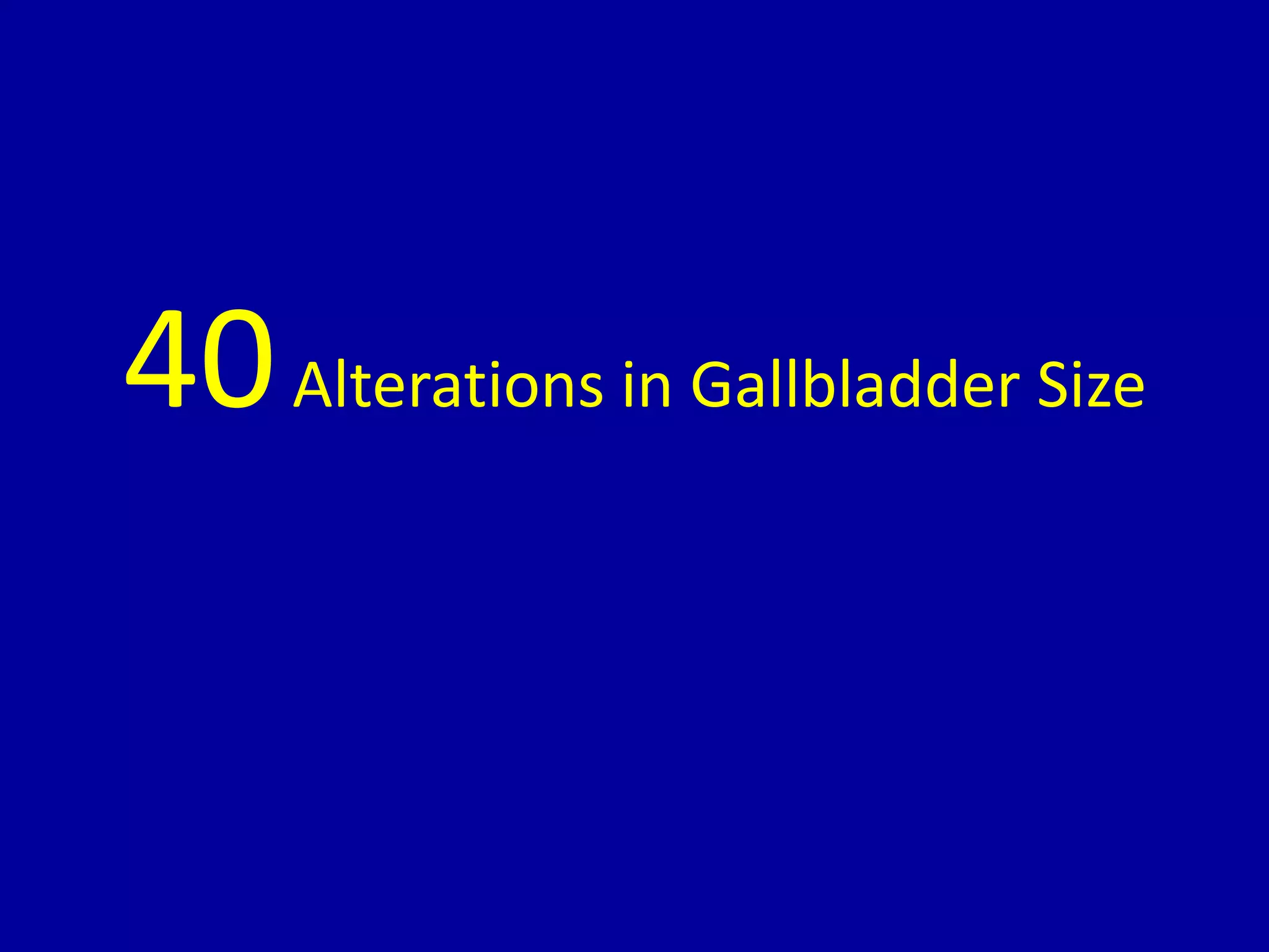 40 alterations in gallbladder size | PPTX
