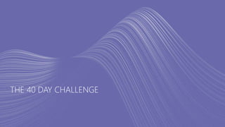 40 Day Challenge | PPT