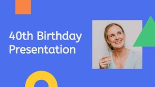 40th Birthday Creative Presentation.pptx