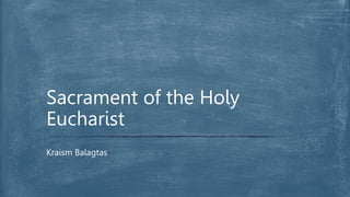 410629065-Sacrament-of-the-Holy-Eucharist.pptx