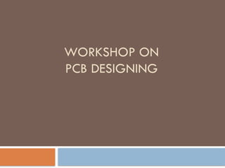 PCB DESIGN WORKSHOP for electronics engineering students.pptx