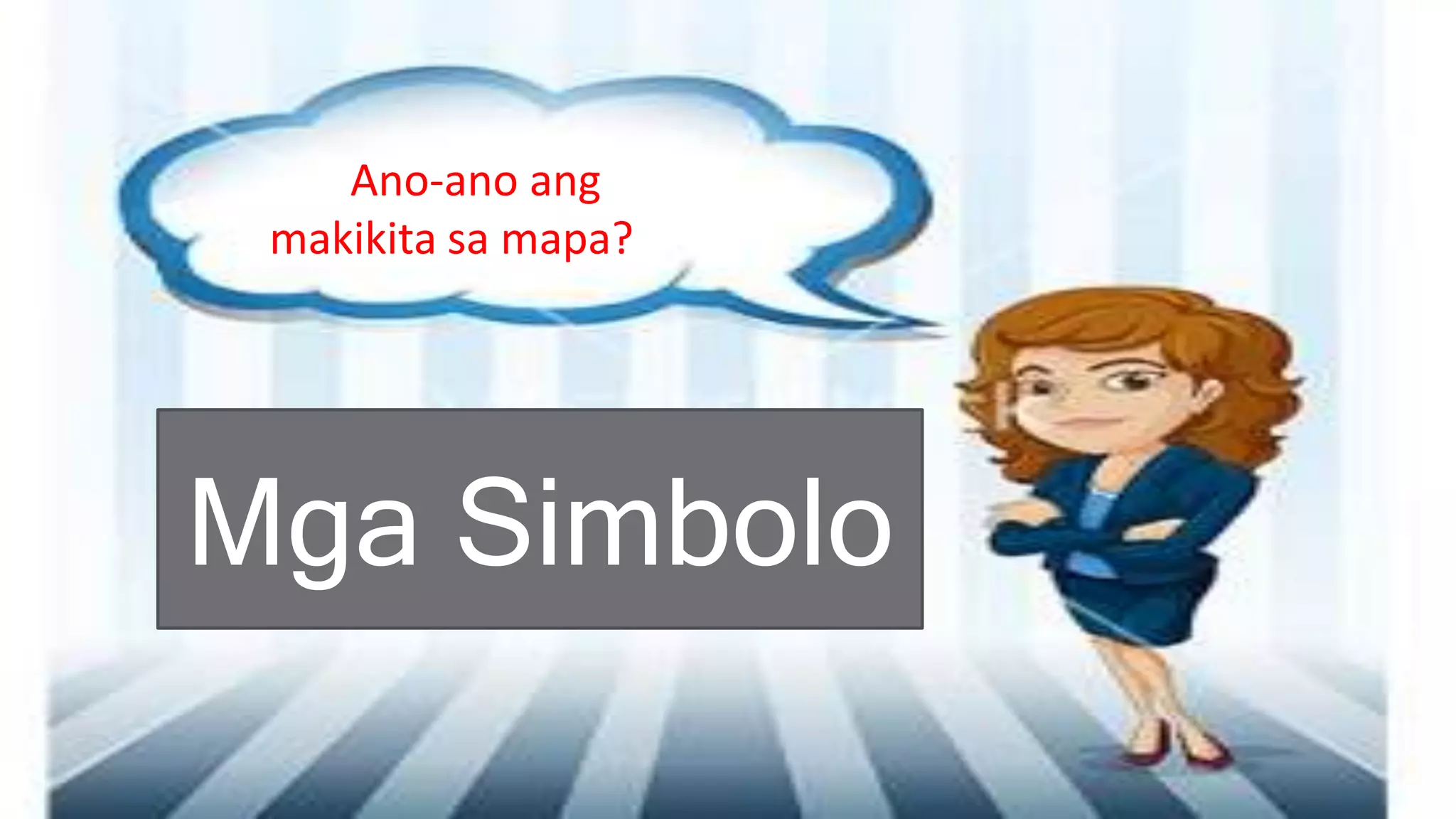 416547278-Aralin-1-Ang-Mga-Simbolo-Sa-Mapa-DAY-1.pptx