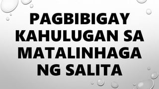 416834876-Pagbibigay-kahulugan-sa-matalinhagang-salita-pptx.pptx