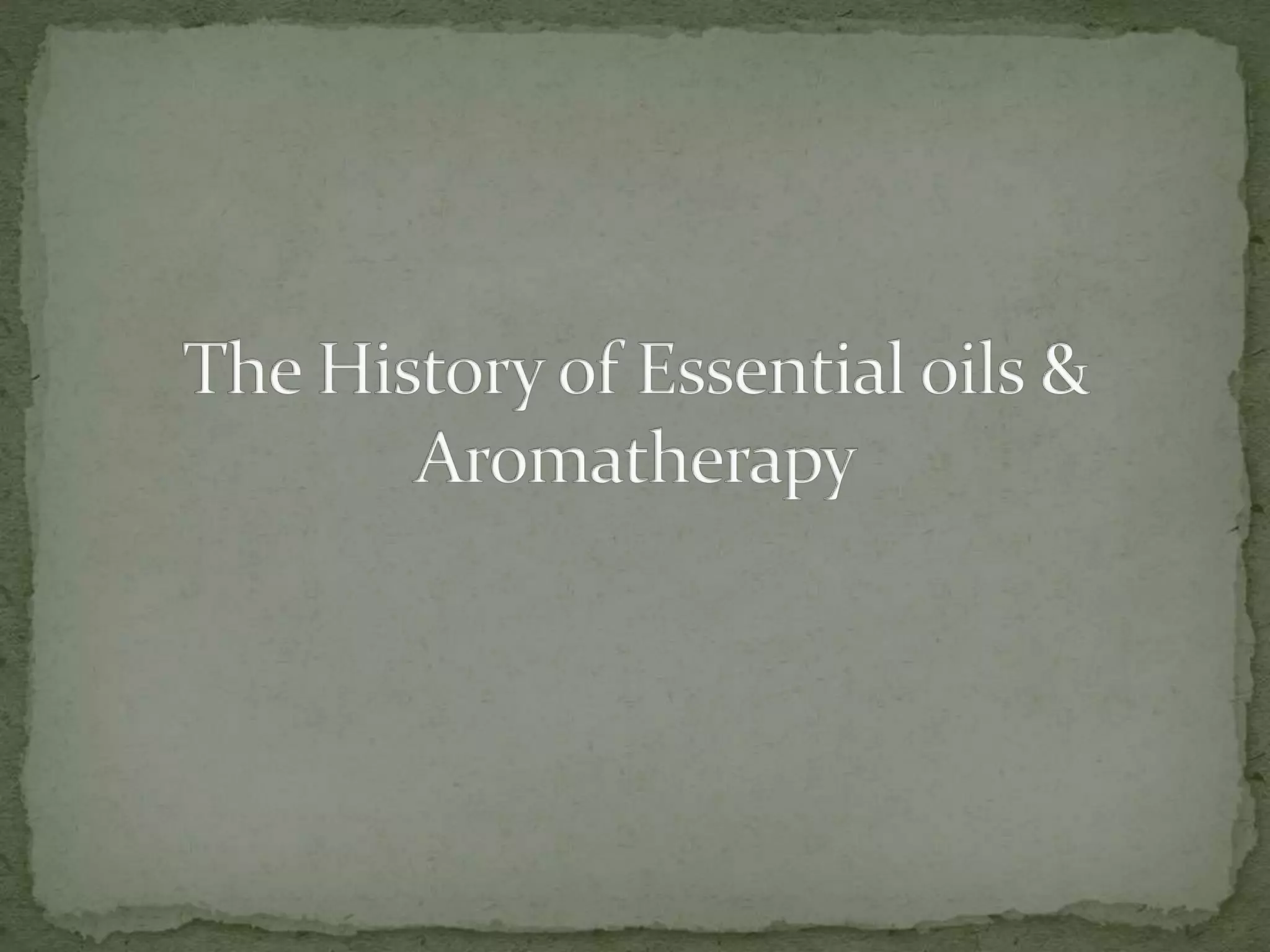 The History of Essential oils & Aromatherapy | PPTX