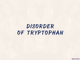 Metabolism of Tryptophan and its disorders. | PPSX