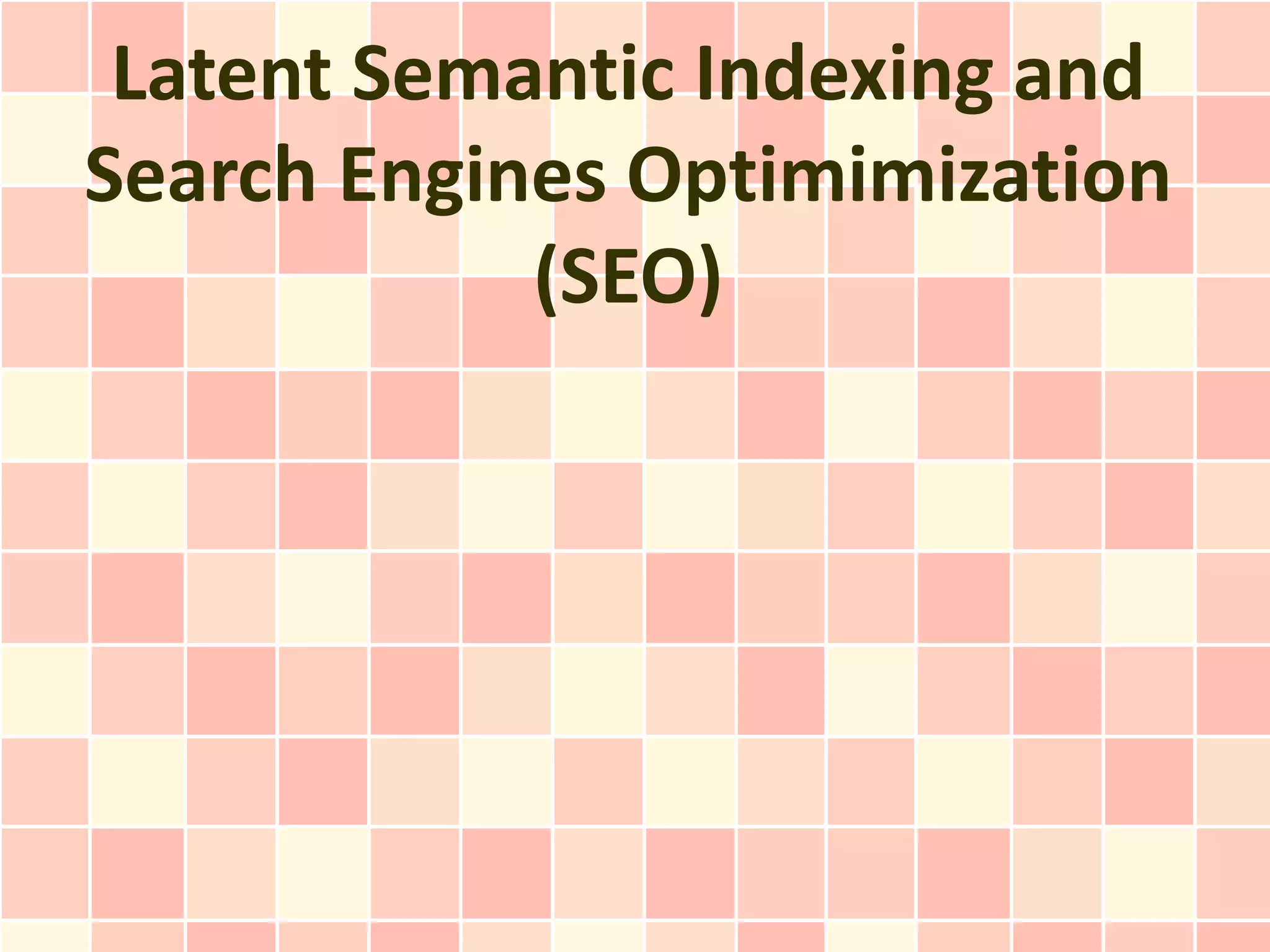 Latent Semantic Indexing and Search Engines Optimimization (SEO) | PPT