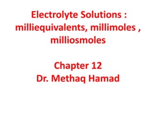 electrolyte and milliequivalent and millimole | PPTX
