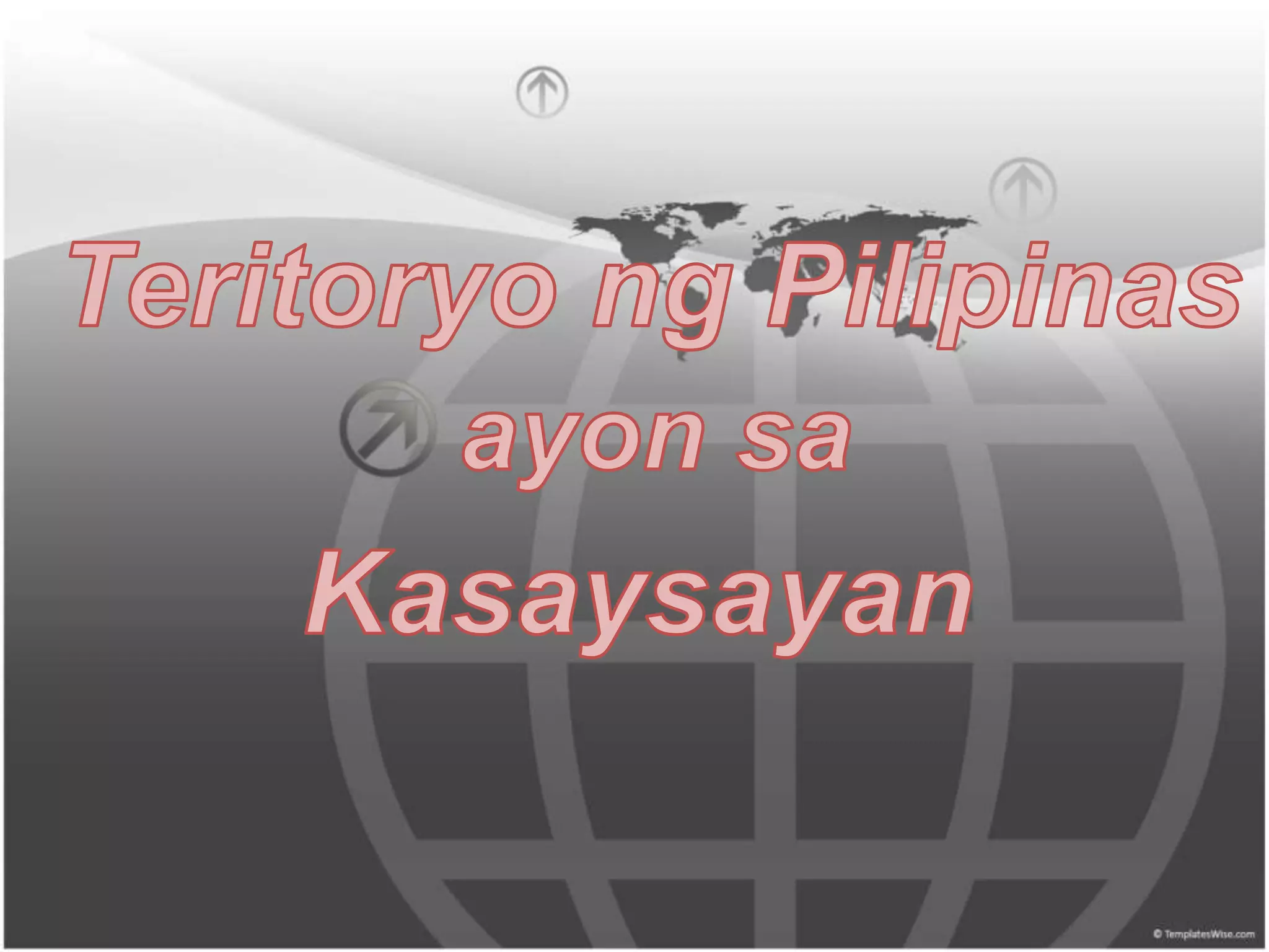 Teritoryo-ng-Pilipinas-ayon-sa-Kasaysayan.ppt