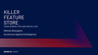 The Killer Feature Store: Orchestrating Spark ML Pipelines and MLflow for Production | PPT