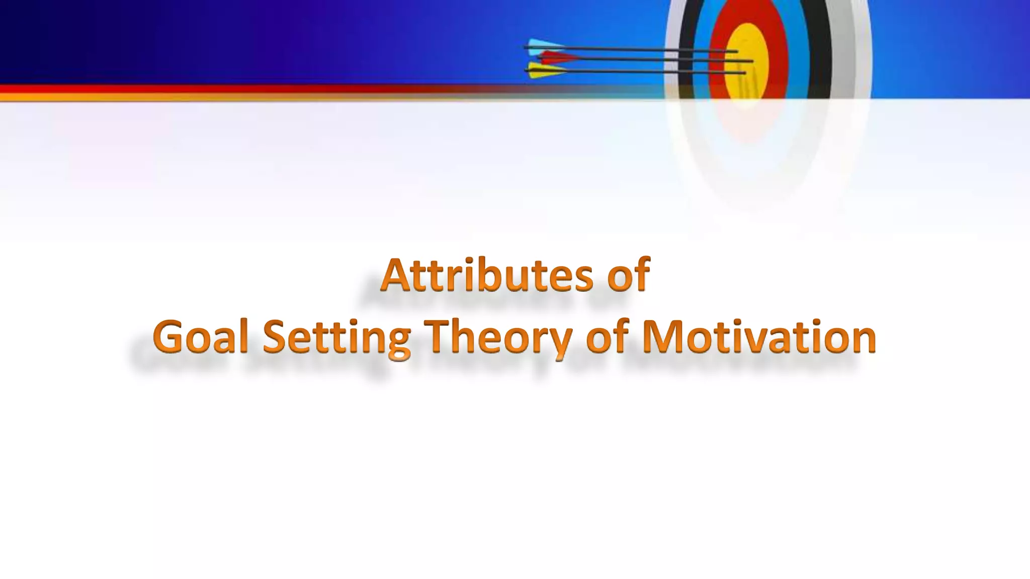 Goal-Setting Theory of Motivation | PPTX