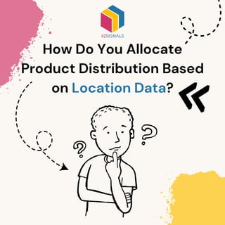 How Do You Allocate Product Distribution Based on Location Data? | PDF