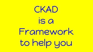 CKAD framework | PPTX